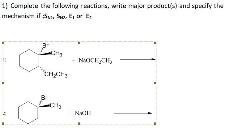 SOLVED: Complete the following reactions, write major product(s) and specify the mechanism if ...
