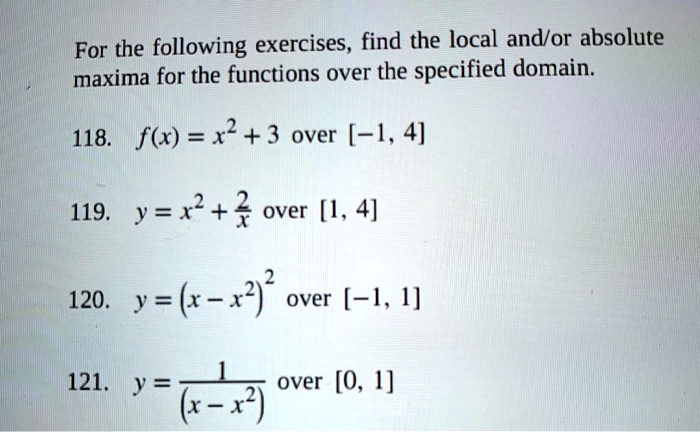 SOLVED: For the following exercises, find the local and/or absolute maxima for the functions ...