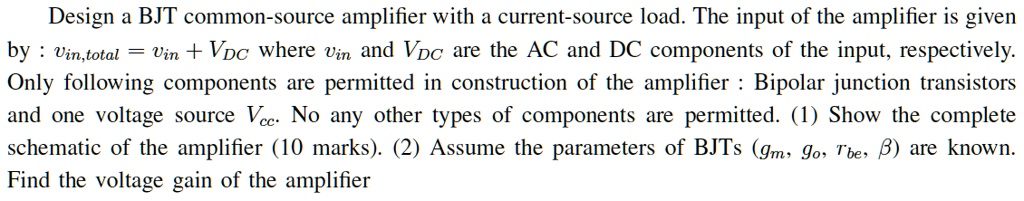 SOLVED: Design a BJT common-source amplifier with a current-source load. The input of the ...