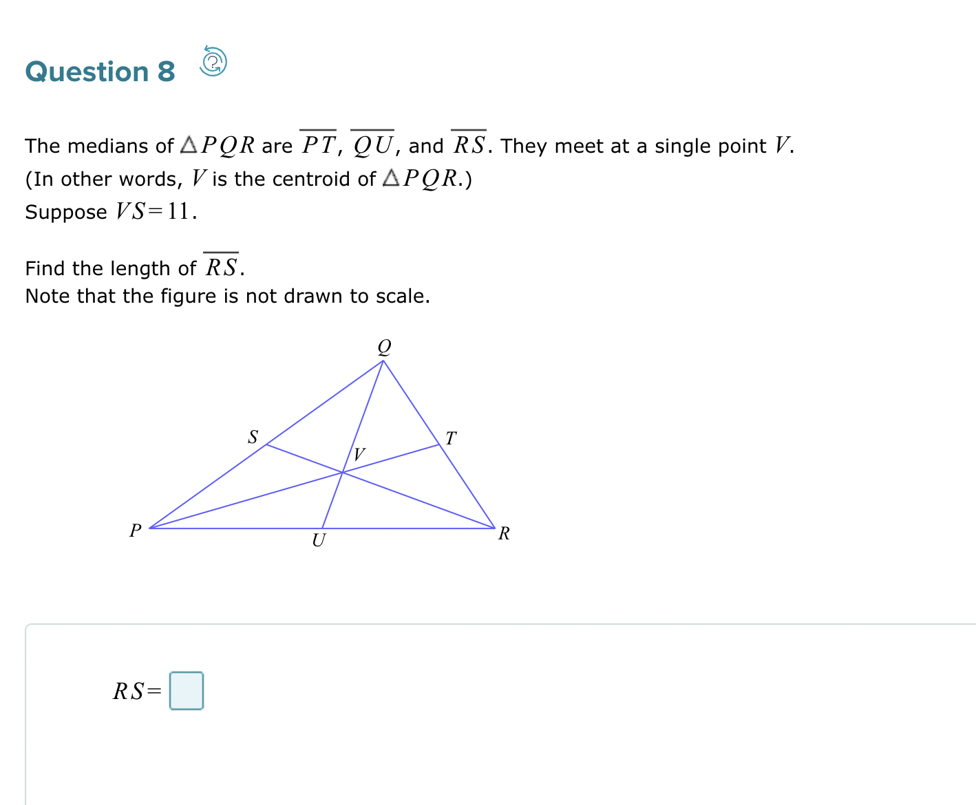 Question 8 ?? The medians of P Q R are P T, Q U, and R S. They meet at a single point V. (In ...