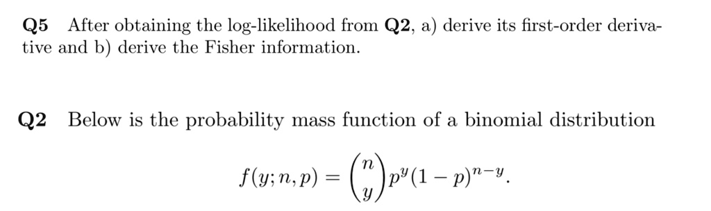 SOLVED: Q5 After obtaining the log-likelihood from Q2, a) derive its ...