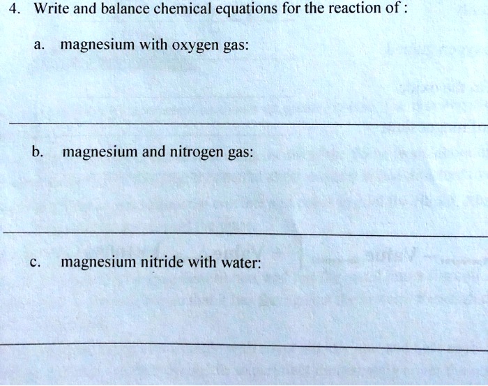 4. Write and balance chemical equations for the reaction of : a. magnesium with oxygen gas: b ...