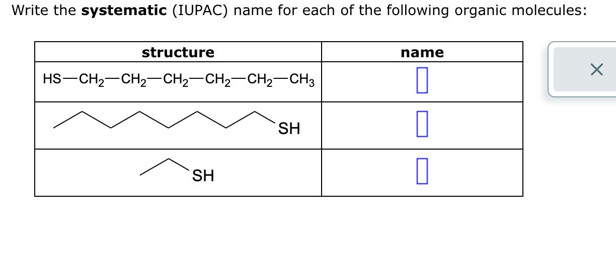 Write the systematic (IUPAC) name for each of the following organic molecules: structure name HS ...