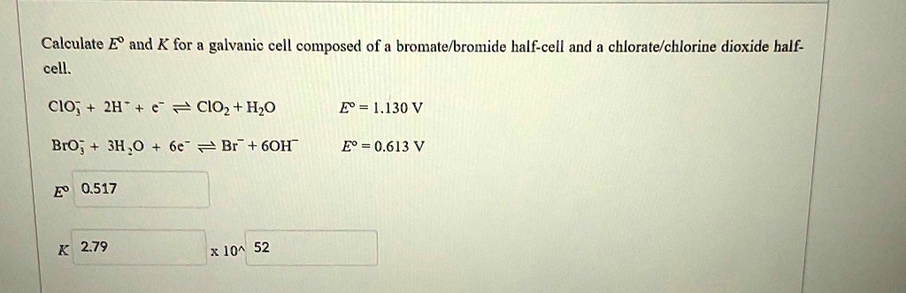 SOLVED: Calculate E and K for a galvanic cell composed of a bromate ...