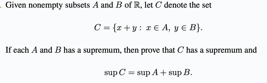 SOLVED: Given nonempty subsets A and B of R, let C denote the set C = x +y : x € A; y € B. If ...