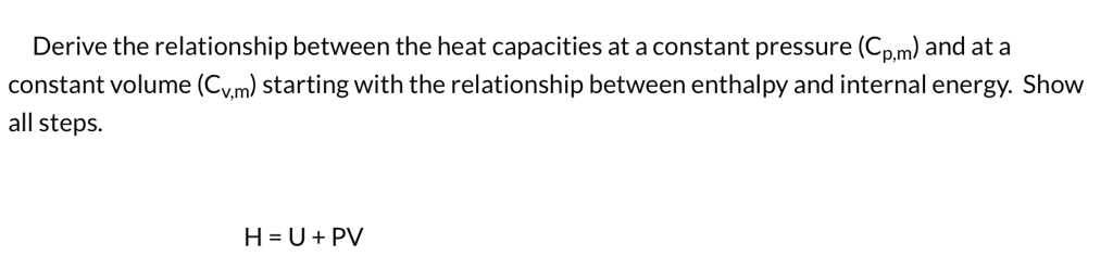 SOLVED: Derive the relationship between the heat capacities at constant ...