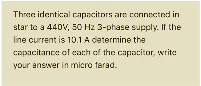 Three identical capacitors are connected in star to a 440V, 50 Hz 3 ...