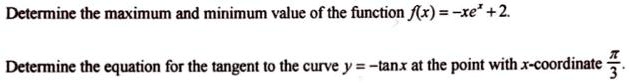 SOLVED: Determine the maximum and minimum value of the function fx=-xe+ ...