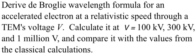 Derive de Broglie wavelength formula for an accelerated electron at a ...