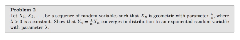 Problem 2 Let X1 X2 Be A Sequence Of Random Variables Such That Xn Is Geometric With 