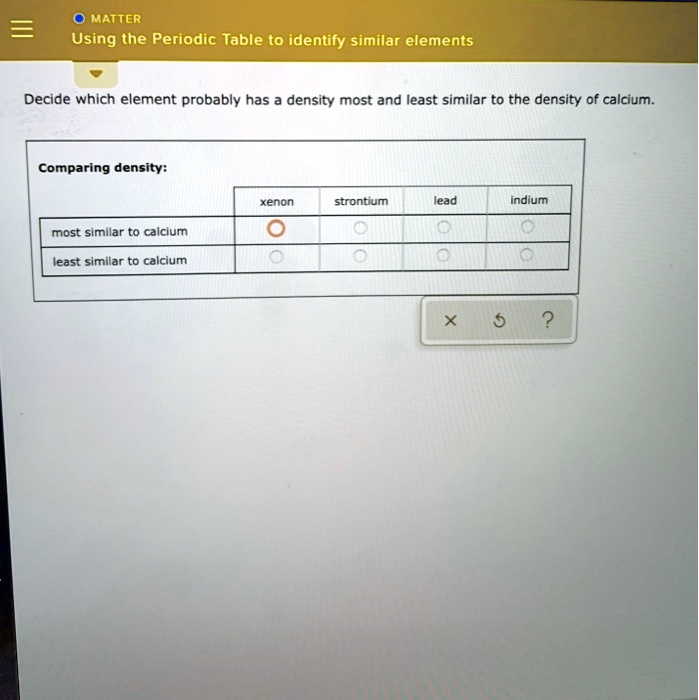SOLVED: MATTER Using the Periodic Table to identify similar elements Decide which element ...