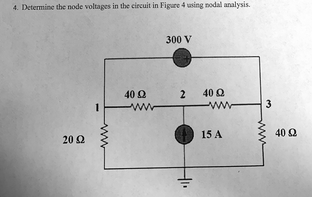 SOLVED: 4. Determine the node voltages in the circuit in Figure 4 using nodal analysis 300V 40 ...