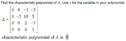 find the characteristic polynomial of a use for the variable in your ...