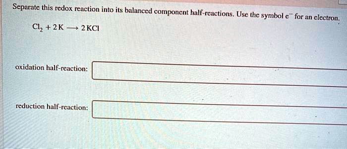 Separate this redox reaction into its balanced component half-reactions ...