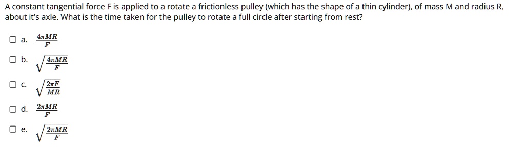 SOLVED: A constant tangential force F is applied to rotate a ...