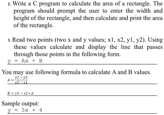 2. Write a C program to calculate the area of a rectangle. The program should prompt the user to ...