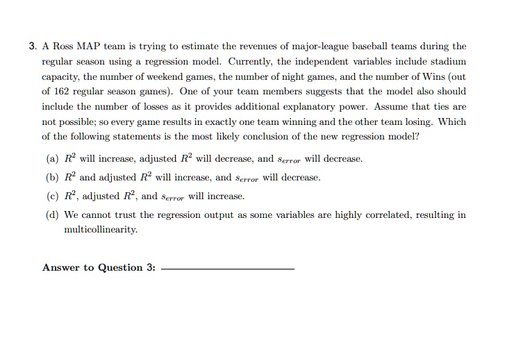 SOLVED: (a) R2 will increase, adjusted R2 will decrease, and serror will decrease.
