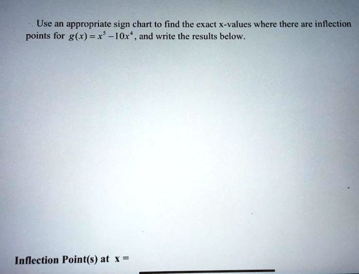 SOLVED: Use an appropriate sign chart to find the exact X-values where there are inflection ...