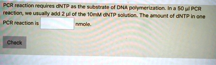 PCR reaction requires dNTP as the substrate of DNA polymerization. In a ...