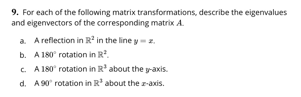 SOLVED: 9 For each of the following matrix transformations, describe the eigenvalues and ...