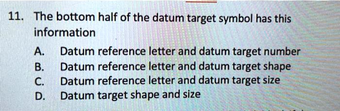 11. The bottom half of the datum target symbol has this information A ...