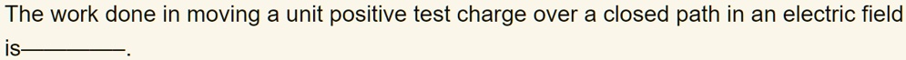 SOLVED: The work done in moving a unit positive test charge over a ...
