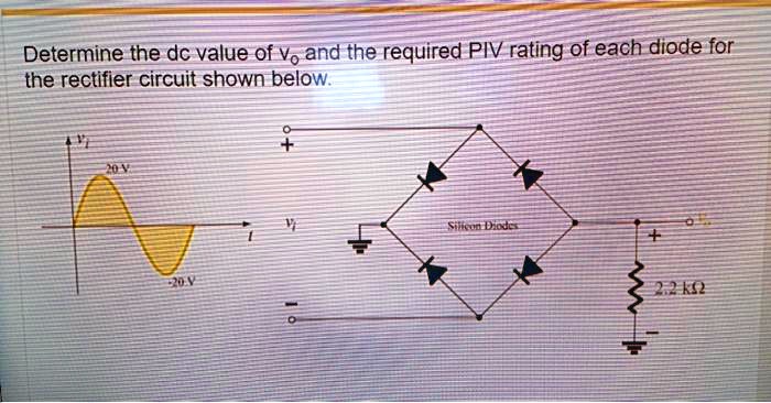 Determine the dc value of vo and the required PIV rating of each diode for the rectifier circuit ...