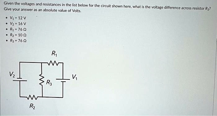 SOLVED: Given the voltages and resistances in the list below for the circuit shown here, what is ...