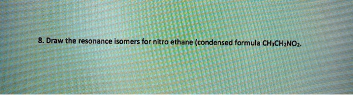 SOLVED: Draw the resonance isomers for nitroethane (condensed formula ...