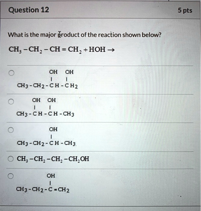 SOLVED: Question 12 5 pts What is the major roduct of the SOLVED: Question 12 5 pts What is the major roduct of the