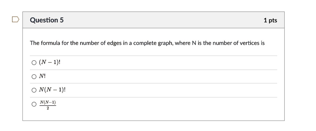 SOLVED: Question 5 1 pts The formula for the number of edges in a ...