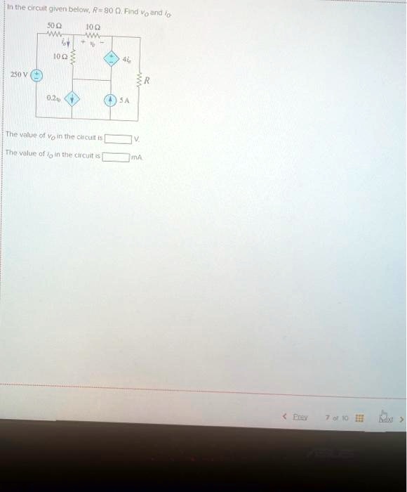 In the circuit given below, R=80 ?. Find vo and io 50 ? 10 ? 10 ? 4i 250 V R 0.2A 5 A The value ...