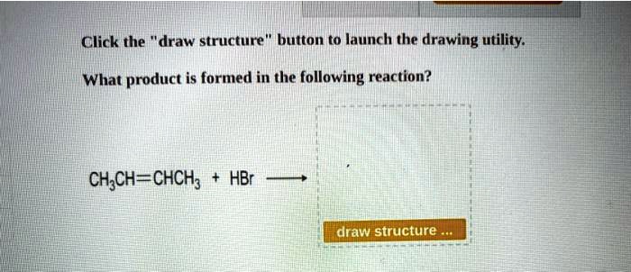 SOLVED:Click the draw structure button t0 Iaunch the drawing utility: What product is formed in ...
