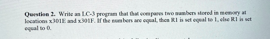 Solved Question 2 Write An Lc 3 Program That Compares Two Numbers Stored In Memory At