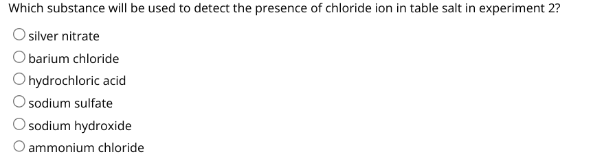 SOLVED: Which substance will be used to detect the presence of chloride ion in table salt in ...
