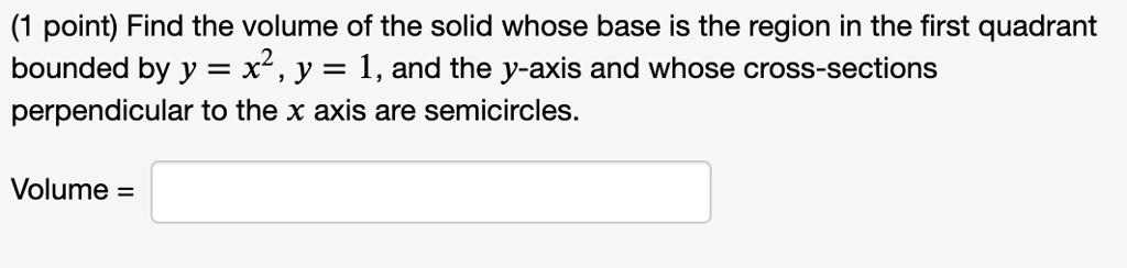 Find the volume of the solid whose base is the region in the first quadrant bounded by y = x^2 ...