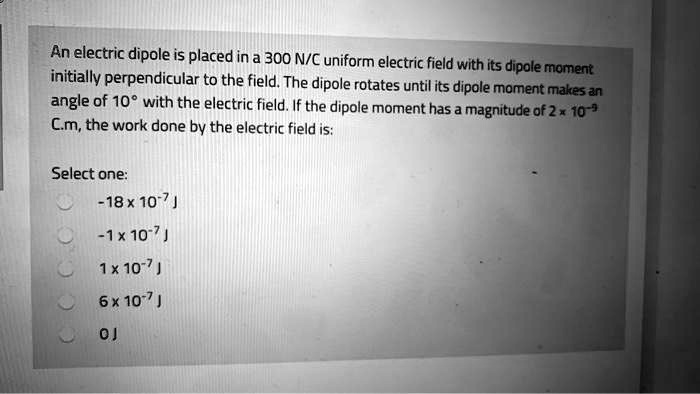 SOLVED: An electric dipole is placed in a 300 N/C uniform electric field with its dipole moment ...