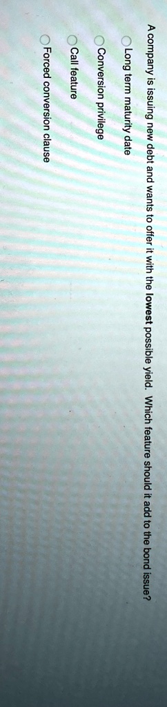 a company is issuing new debt and wants to offer it with the lowest ...
