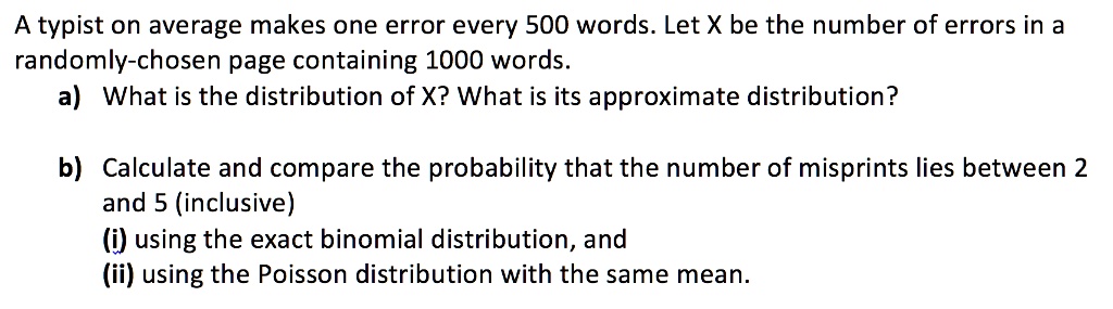 SOLVED: typist on average makes one error every 500 words. Let X be the number of errors in a ...