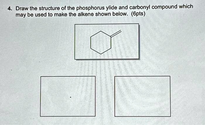 4.Draw the structure of the phosphorus ylide and carbonyl compound ...