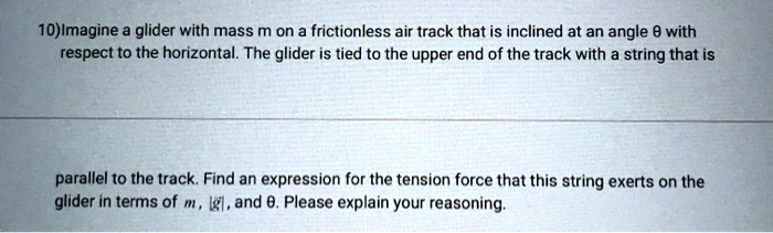 Imagine a glider with mass m on a frictionless air track that is ...