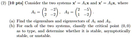 SOLVED: (2) [10 pts] Consider the two systems x' = Ax and x = A2x, where A1= (=3). A2= (=2). (a ...