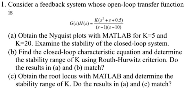 SOLVED: Consider a feedback system whose open-loop transfer function is (s-1)(s-10) (a) Obtain ...