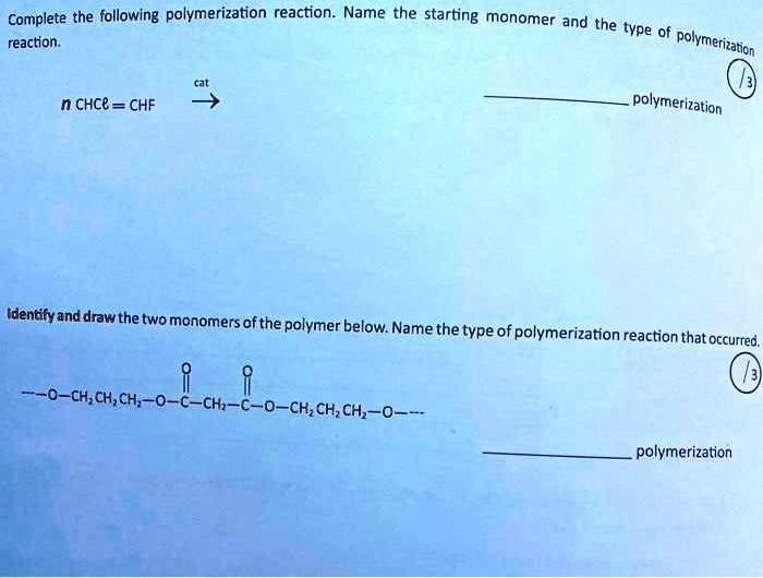 complete the following polymerization reaction name the starting ...