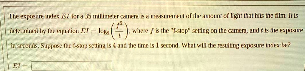 SOLVED:The exposure index ET for a 35 millimeter camera is a ...