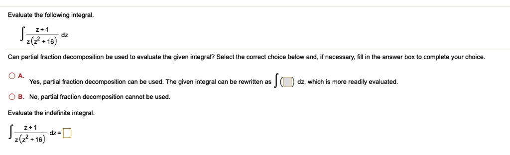 SOLVED: Evaluate the following integral: Jz . ) Can partial fraction decomposition be used to ...