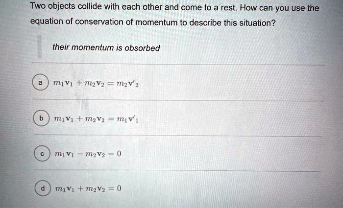 Solved Two Objects Collide With Each Other And Come To A Rest How Can You Use The Equation Of 3566