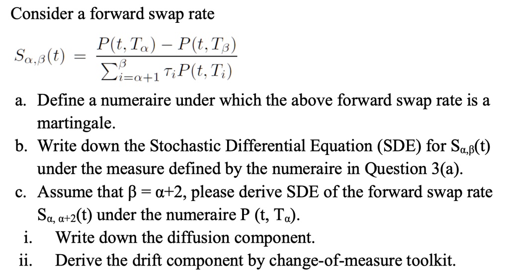 Consider a forward swap rate Sα,β(t) = (P(t, Tα) - P(t, Tβ))/(∑i=α+1^β ...