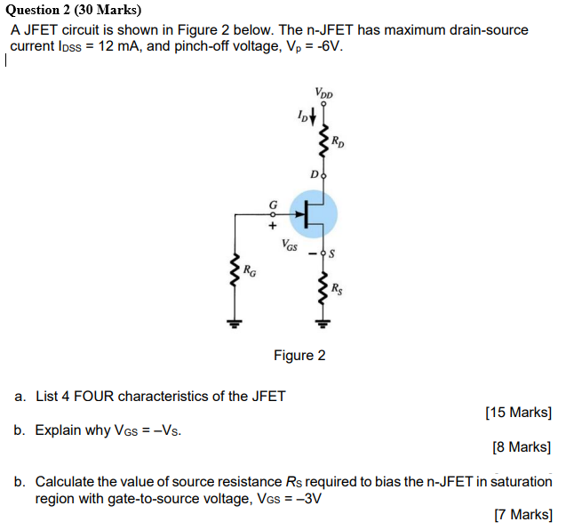 Question 2 (30 Marks) A JFET circuit is shown in Figure 2 below. The n-JFET has maximum drain ...