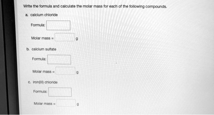 SOLVED: Write the formula and calculate the molar mass for each of the ...